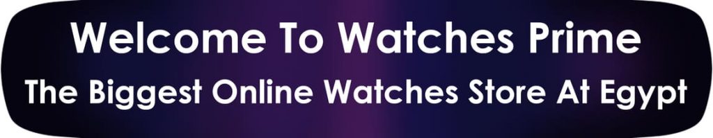 Watches Prime | Best No.1 Online Watches Store In Egypt